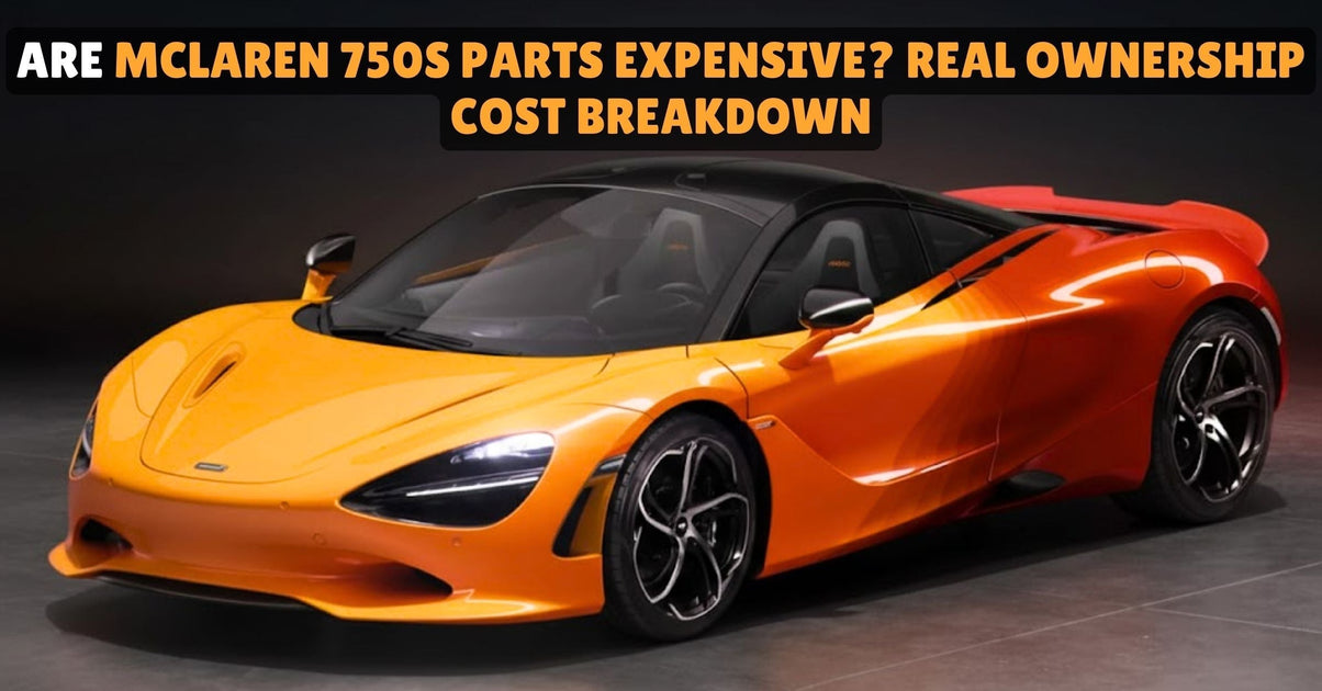 Are McLaren 750S Parts Expensive? Real Ownership Cost Breakdown ...