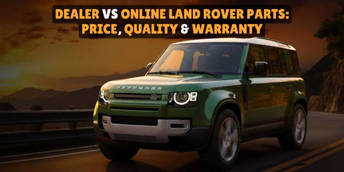 Dealer vs Online Land Rover Parts: Price, Quality & Warranty — Exotic ...