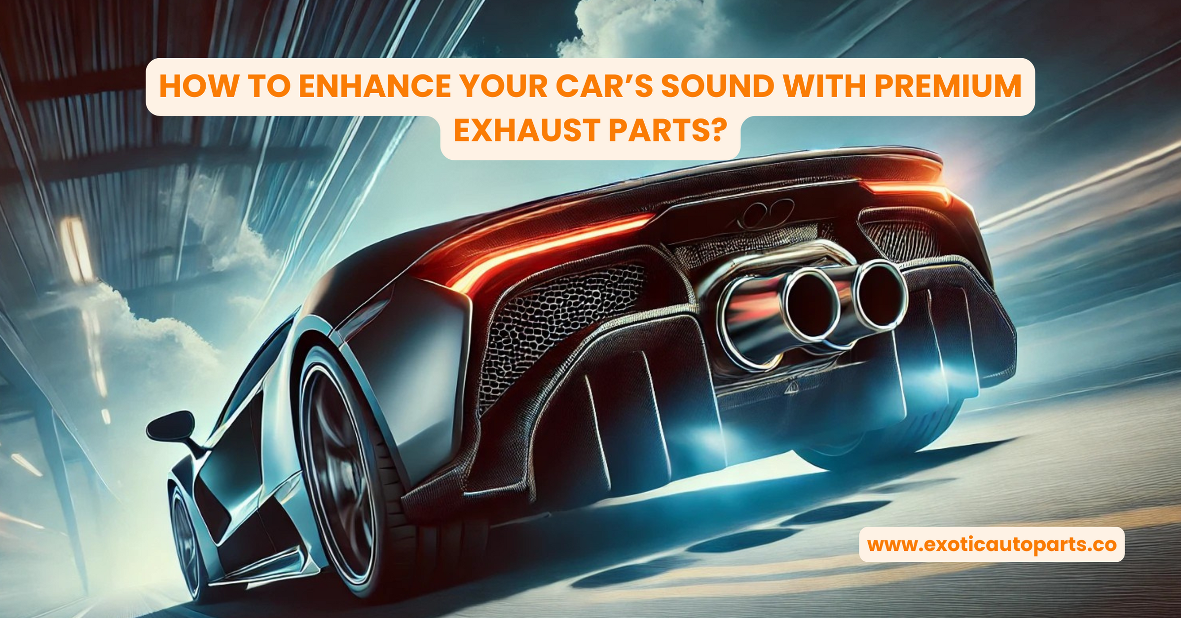 How to Enhance Your Car’s Sound with Premium Exhaust Parts? — Exotic ...