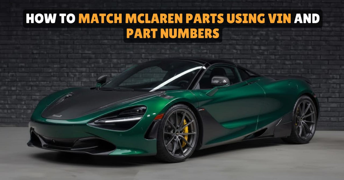 How to Match McLaren Parts Using VIN and Part Numbers — Exotic Auto Parts