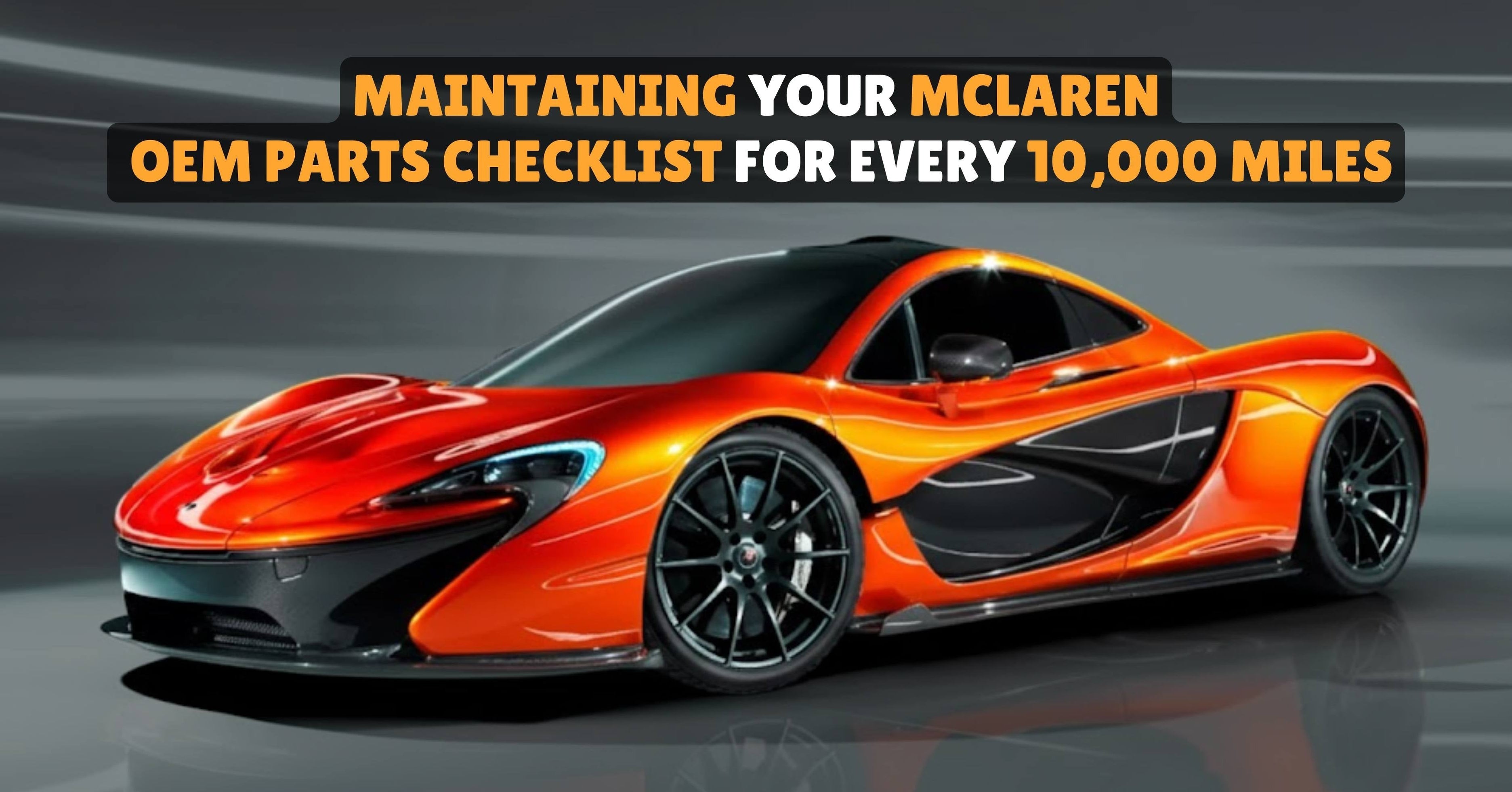 Maintaining Your McLaren: OEM Parts Checklist for Every 10,000 Miles ...